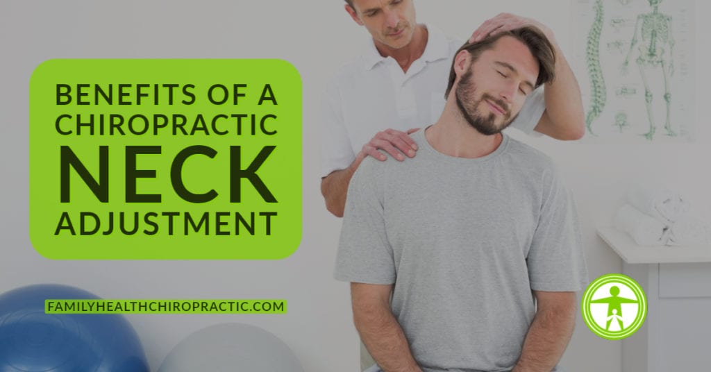 benefits of a chiropractic neck adjustment | Family Health Chiropractic